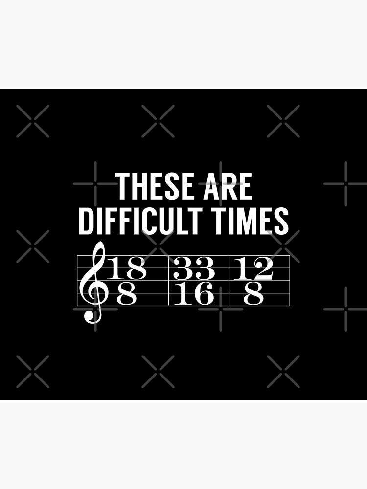 "These Are Difficult Times (Music Joke)" Poster for Sale by MSA-42 ...