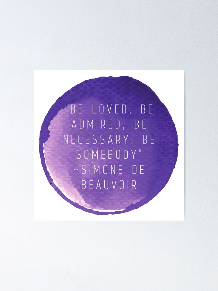 ""Be loved, be admired, be necessary; be somebody" | Quote by Simone De ...