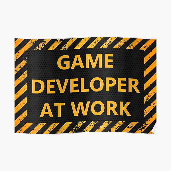 "Game Developer at Work Caution Sign " Poster for Sale by ...
