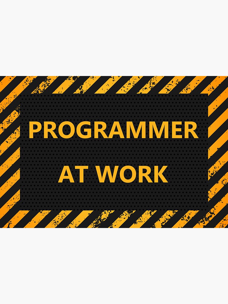 "Programmer at Work Don’t Disturb Caution Sign " Sticker for Sale by ...