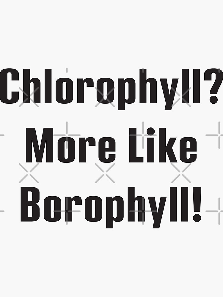 "Billy Madison - Chlorophyll? More Like Borophyll" Sticker for Sale by ...