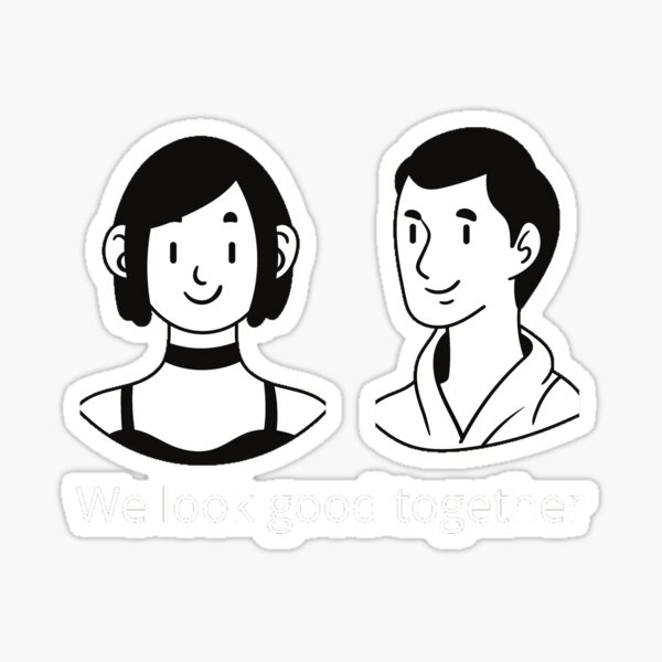 "We look good together " Sticker for Sale by FinallyAwaken | Redbubble