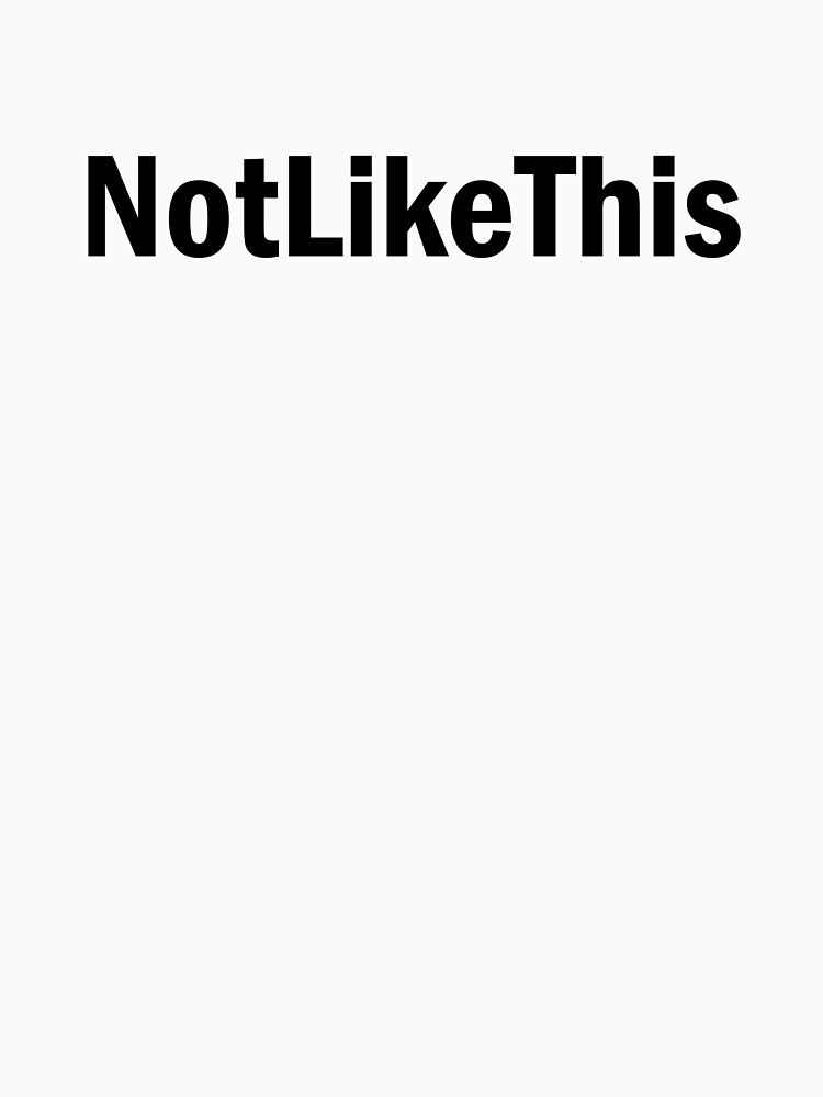 "NotLikeThis emote / meme" T-shirt for Sale by crecks | Redbubble | not ...
