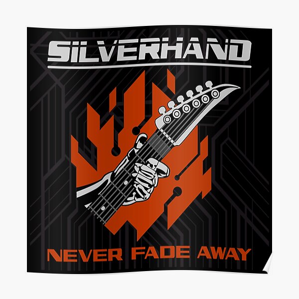 "Silverhand Never Fade Away" Poster by bendingboy | Redbubble