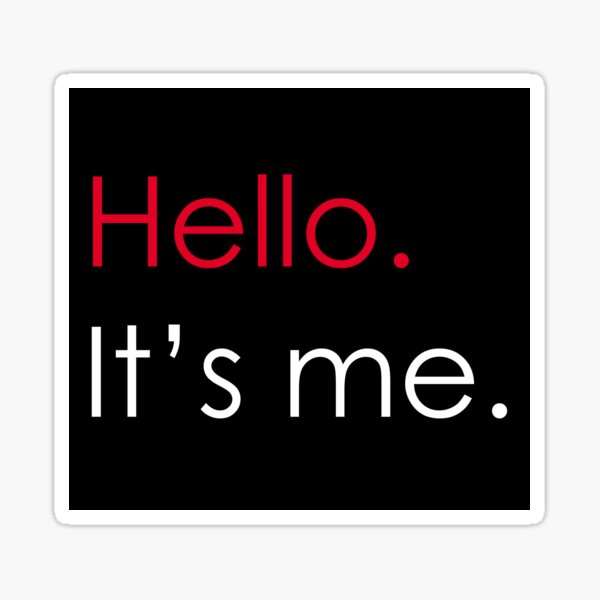 "Hello. it's me." Sticker by shorouqaw1 | Redbubble