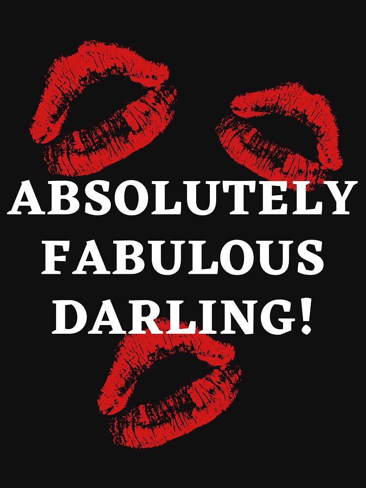 "Absolutely Fabulous Darling " T-shirt by maryamart90 | Redbubble