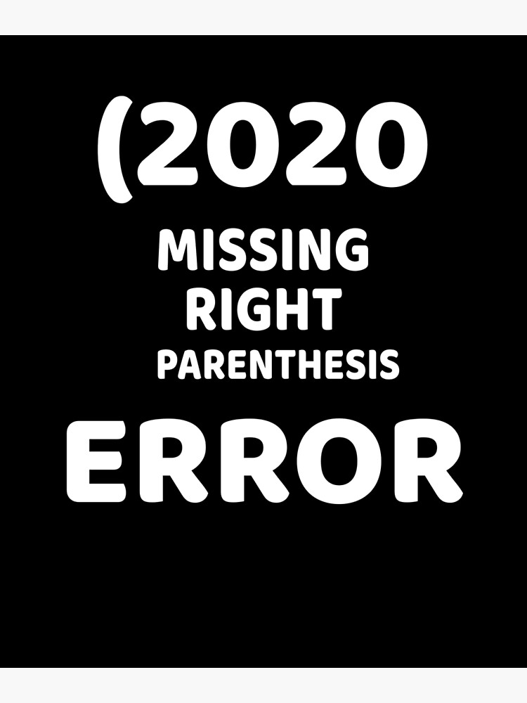 "2020 missing right parenthesis Error" Poster for Sale by Yotti-Design ...