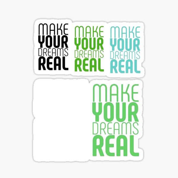 "MAKE YOUR DREAMS REAL" Sticker for Sale by GeiekSheiek | Redbubble