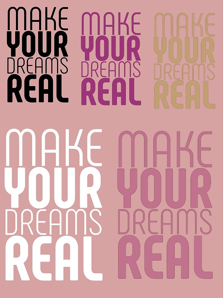 "MAKE YOUR DREAMS REAL" Poster by GeiekSheiek | Redbubble