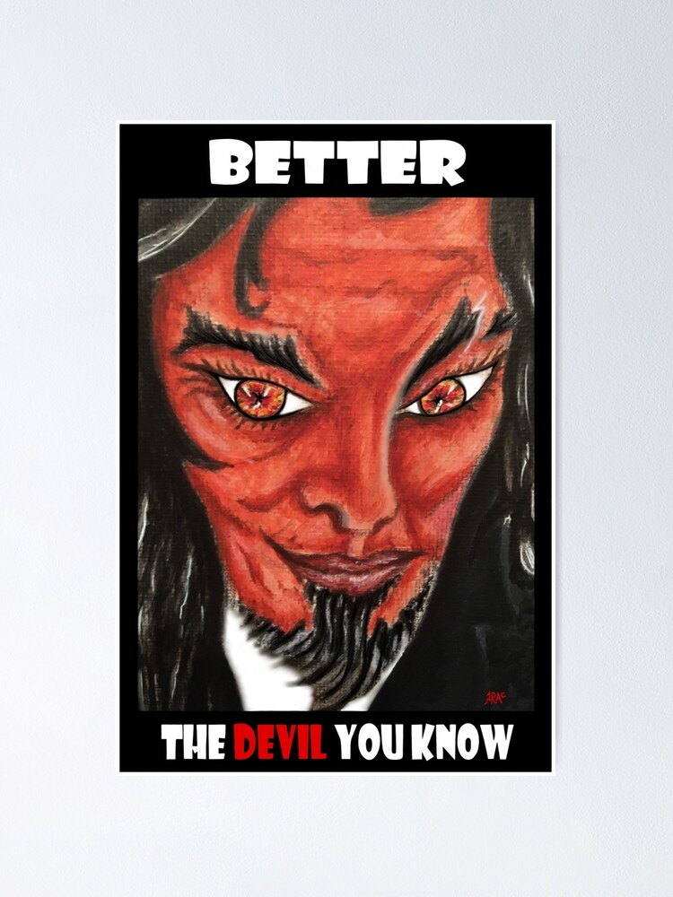"Better The Devil You Know" Poster for Sale by Draculart | Redbubble