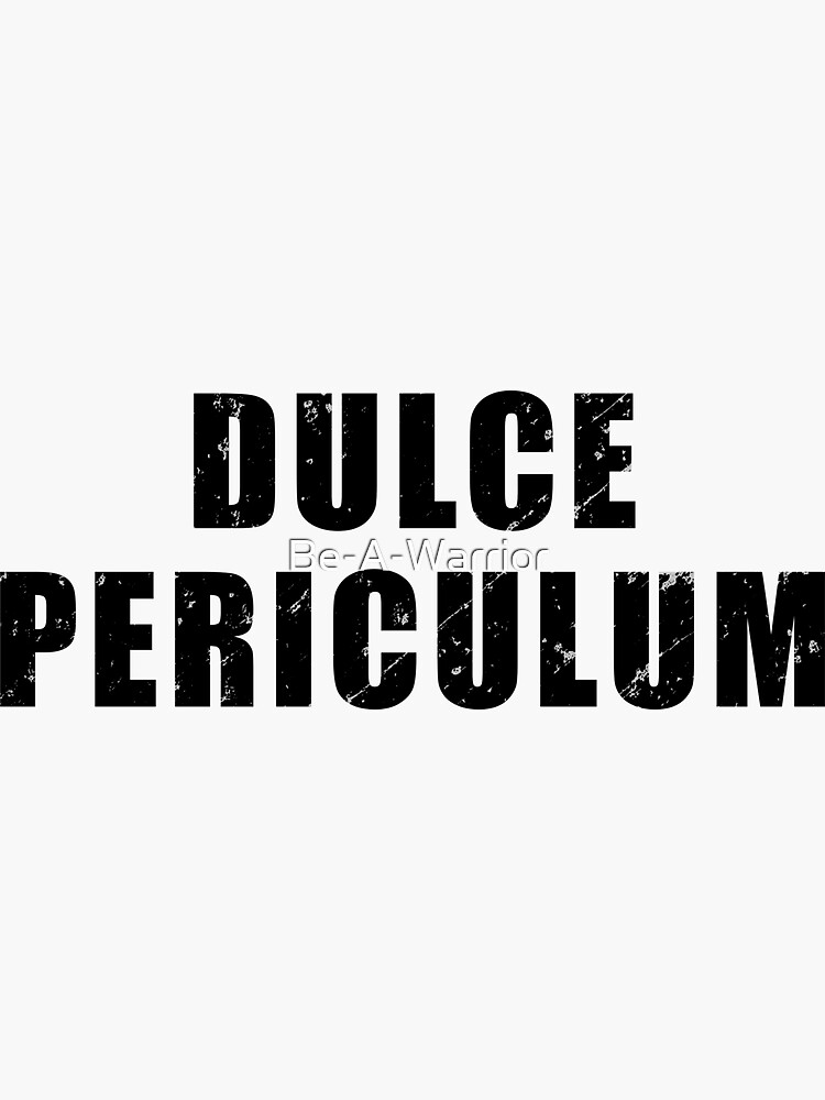 "Dulce Periculum - Latin phrase meaning "Danger is Sweet"" Sticker for ...