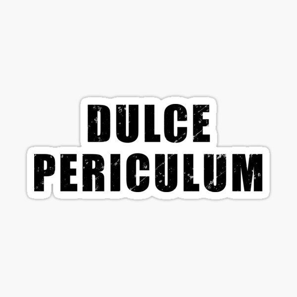 "Dulce Periculum - Latin phrase meaning "Danger is Sweet"" Sticker for ...