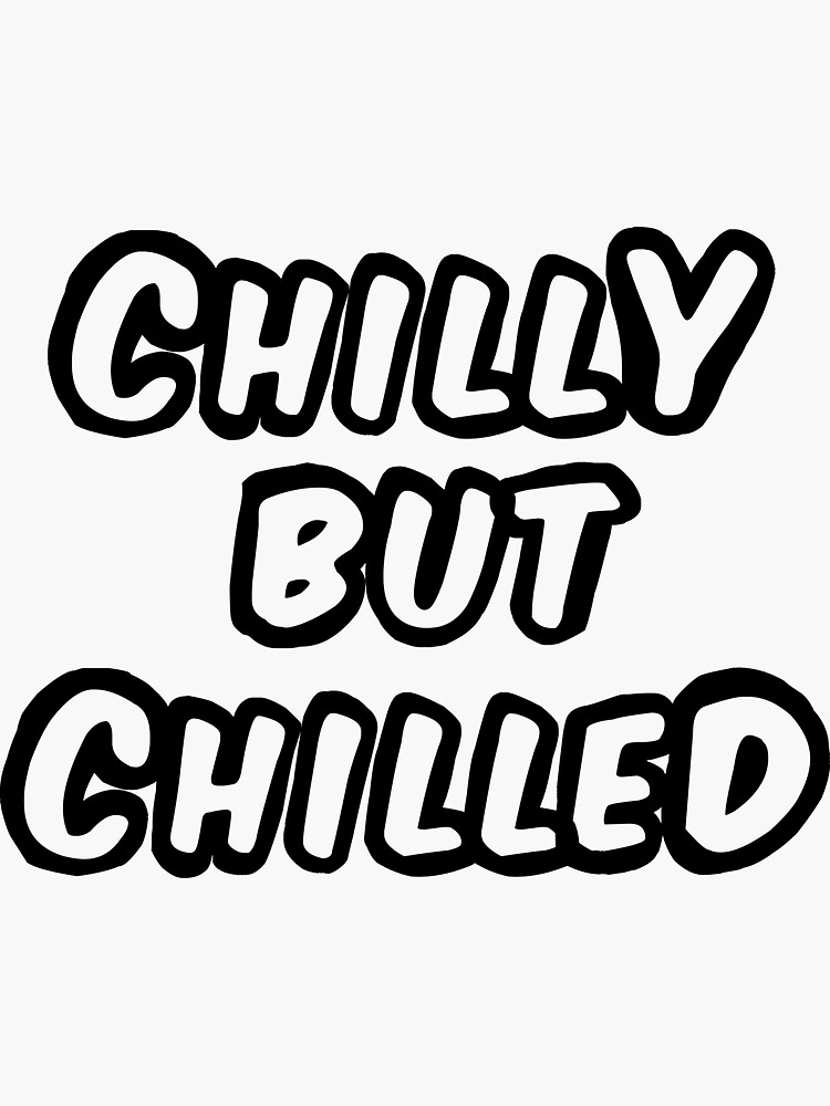 "Chilly But Chilled" Sticker for Sale by TakeiteasySH | Redbubble