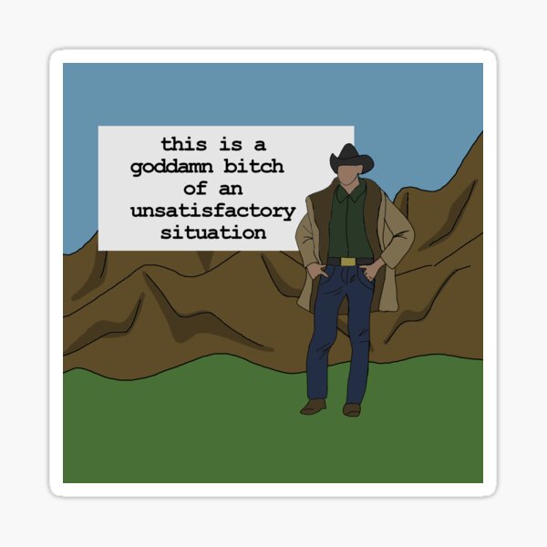 "Goddamn Bitch of an Unsatisfactory Situation | Brokeback" Sticker for ...
