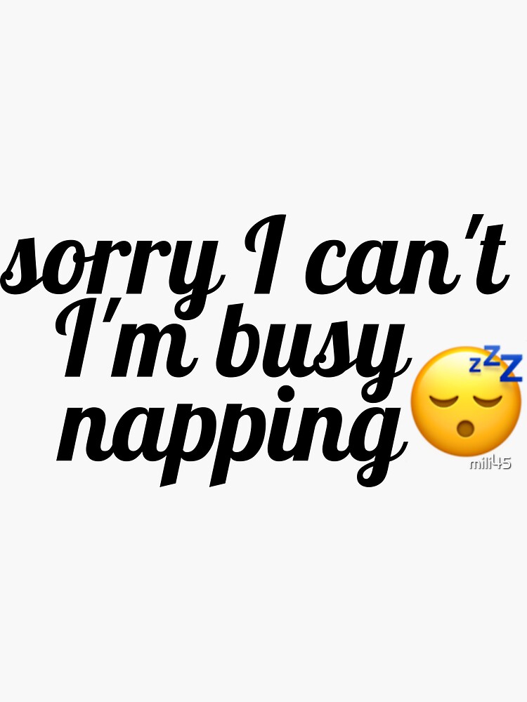 "Sorry I'm Busy Napping " Sticker by mili45 | Redbubble