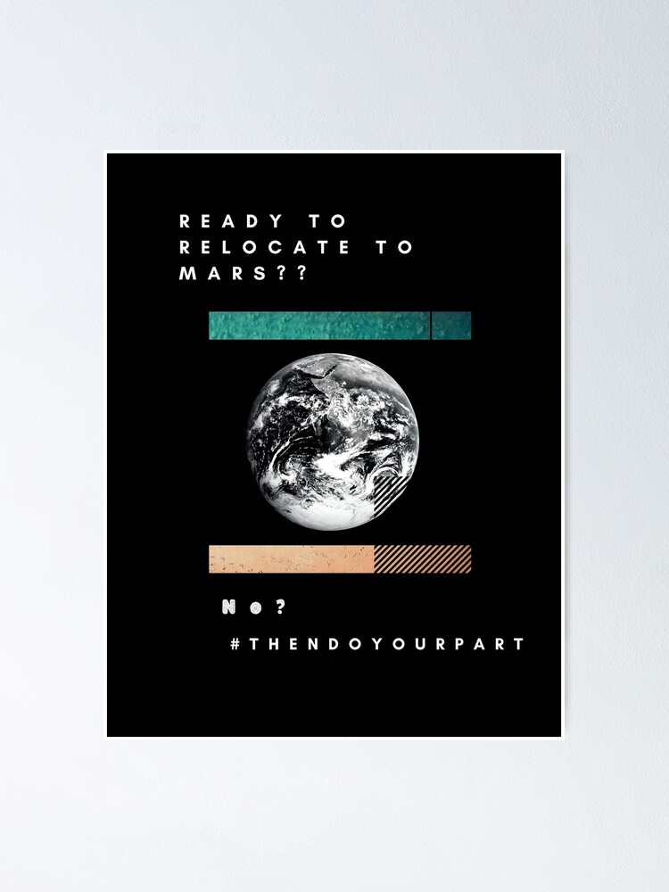 "The Earth Needs Us - Do your part" Poster by CS-Unlimited | Redbubble