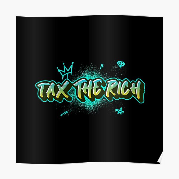 Tax The Rich Graffiti Poster By Kataclysma Redbubble