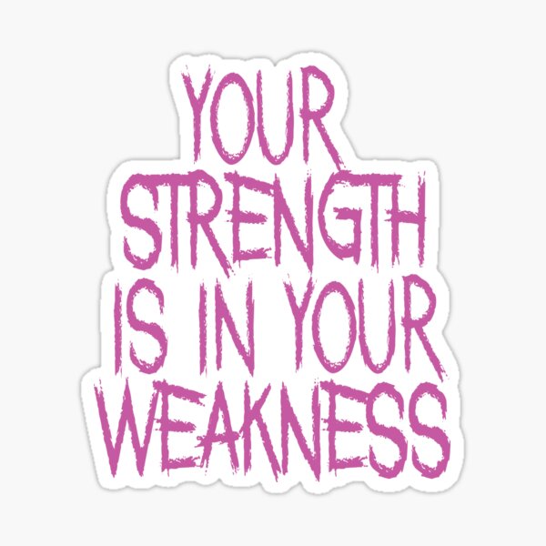 "Strenght Is In Your Weakness" Sticker for Sale by R0ME | Redbubble