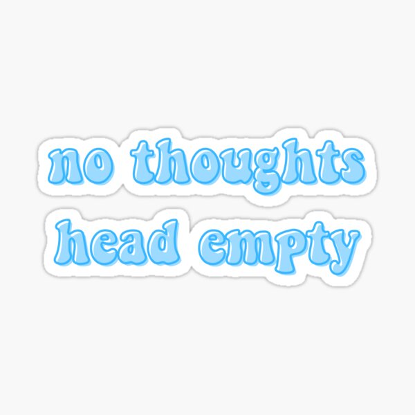 "no thoughts head empty" Sticker for Sale by emsfunkydesigns | Redbubble
