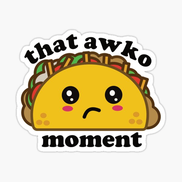 "that awko taco moment" Sticker by Brendawaynearts | Redbubble