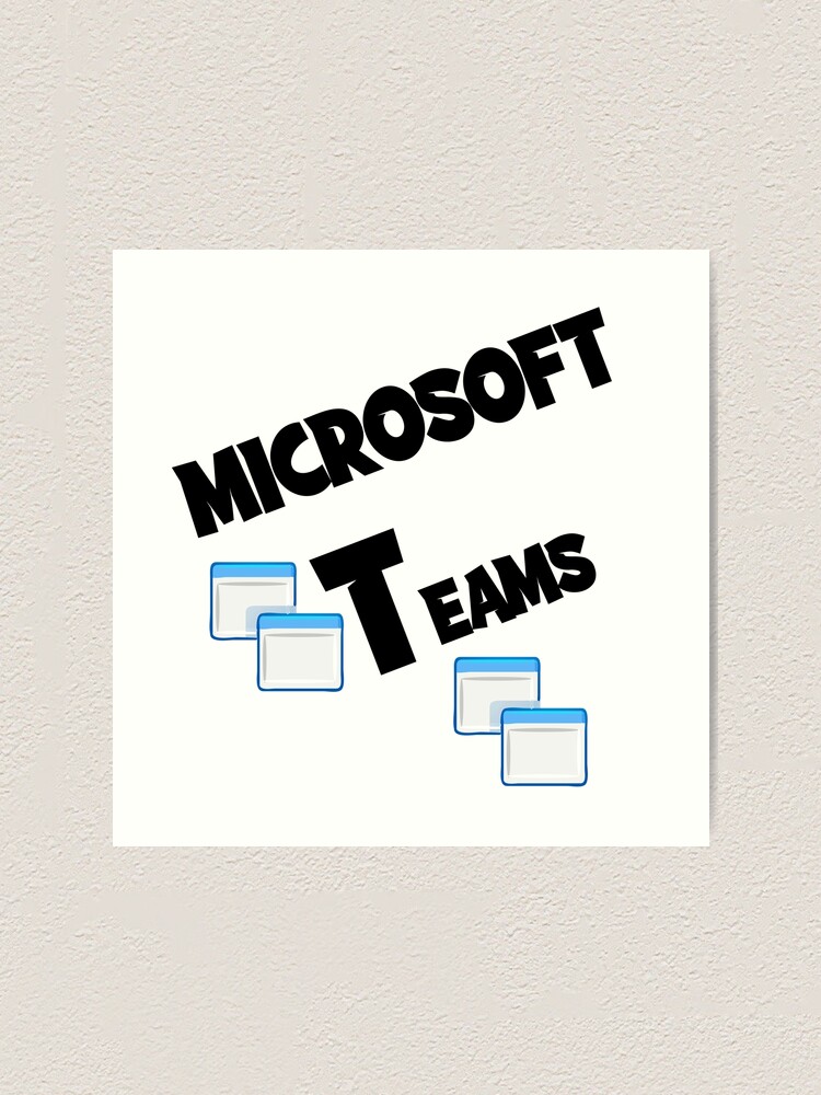 "MICROSOFT TEAMS" Art Print by JirehShop | Redbubble
