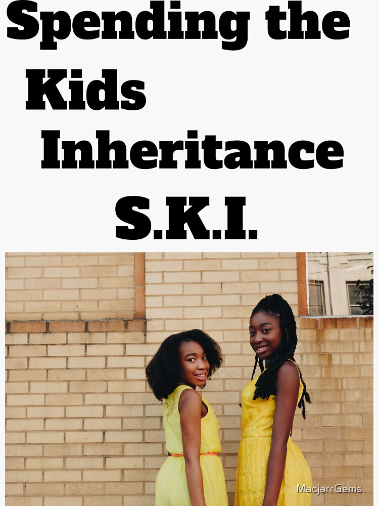 "Spending Some Of The Kids Inheritance" Sticker for Sale by MacjarrGems ...