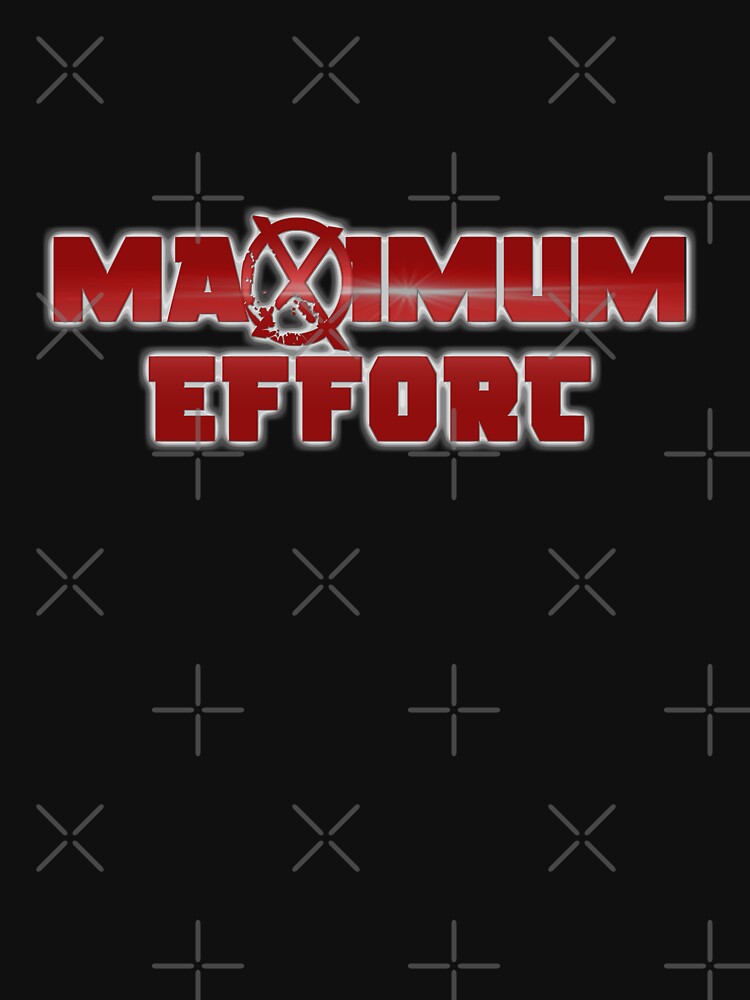 "MAXIMUM EFFORT" T-shirt for Sale by superdesign | Redbubble | maximum ...