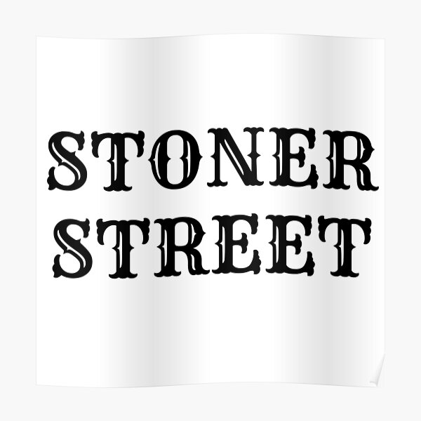 "Stoner Street" Poster by WorldPrintTees | Redbubble