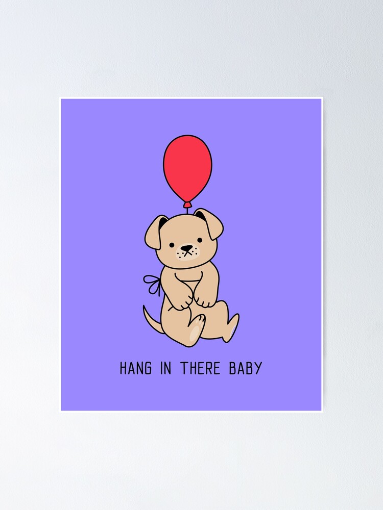"Hang In There Baby" Poster for Sale by AladdinMktgs | Redbubble