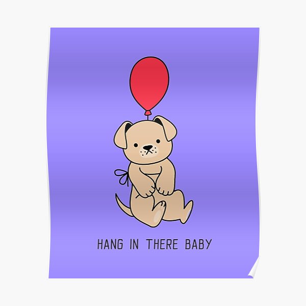 "Hang In There Baby" Poster for Sale by AladdinMktgs | Redbubble