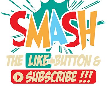 "smash the like button and subscribe youtube youtuber influencer merch ...