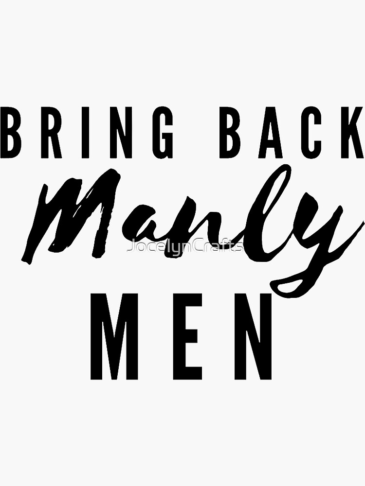 "bring back manly men" Sticker for Sale by JocelynCrafts | Redbubble