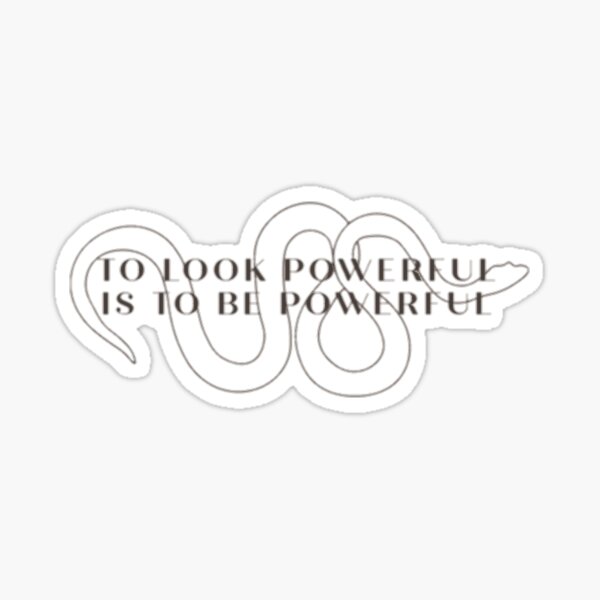"To look powerful is to be powerful" Sticker for Sale by Fifth-Marauder ...