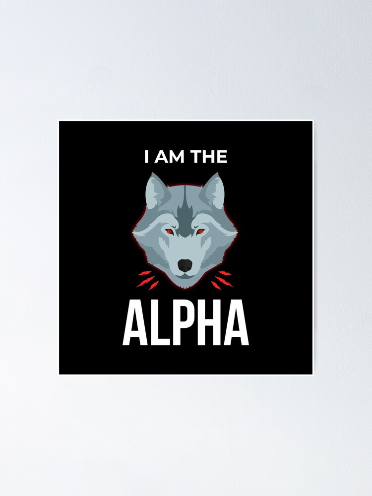 "I AM THE ALPHA" Poster by FilipeFerreira | Redbubble