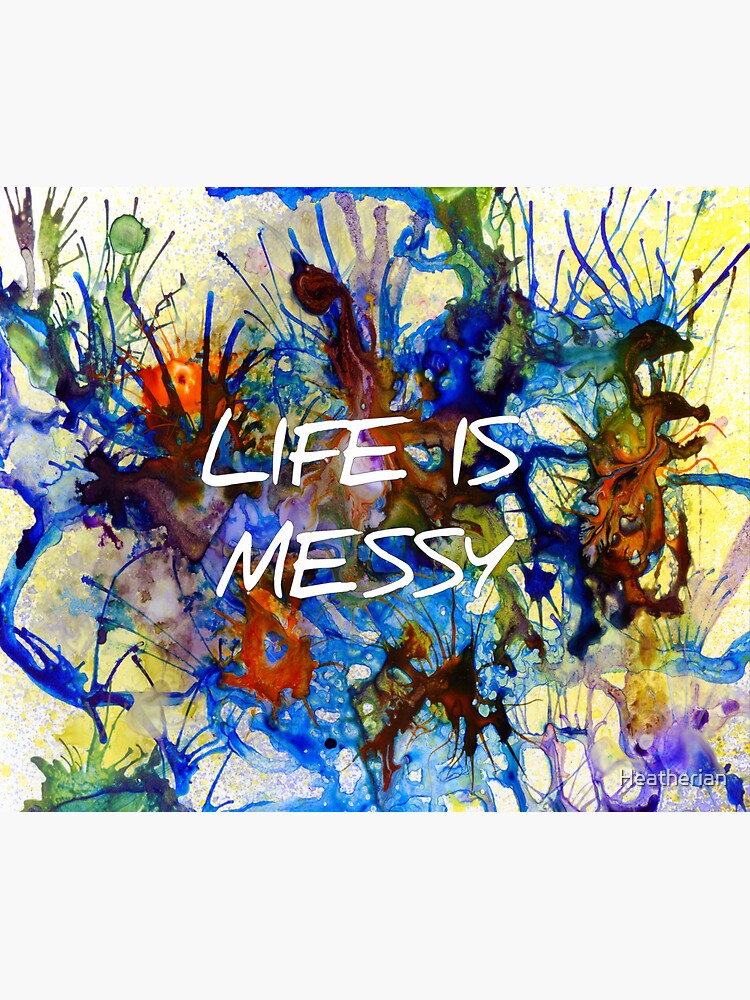 "Life is Messy" Sticker for Sale by Heatherian | Redbubble