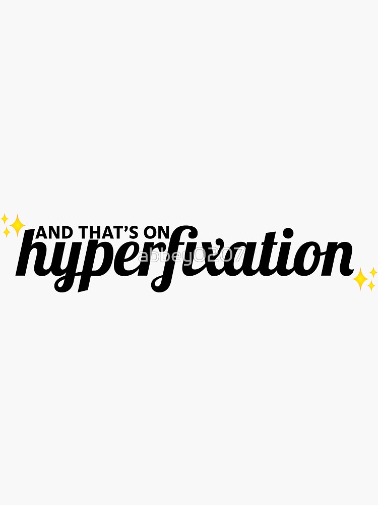 "And That's On Hyperfixation" Sticker for Sale by abbey0207 | Redbubble