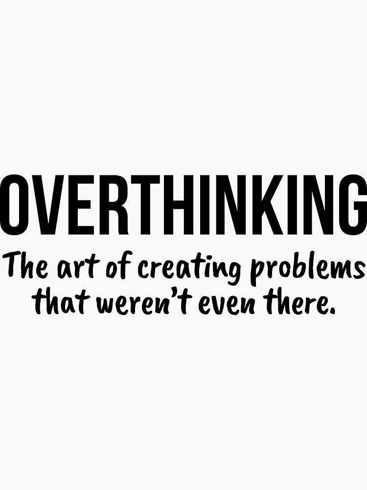 "Overthinking The Art Of Creating Problems" Sticker for Sale by ...