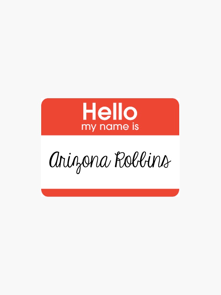 "Hello my name is Arizona Robbins" Sticker by shannonnoelle | Redbubble