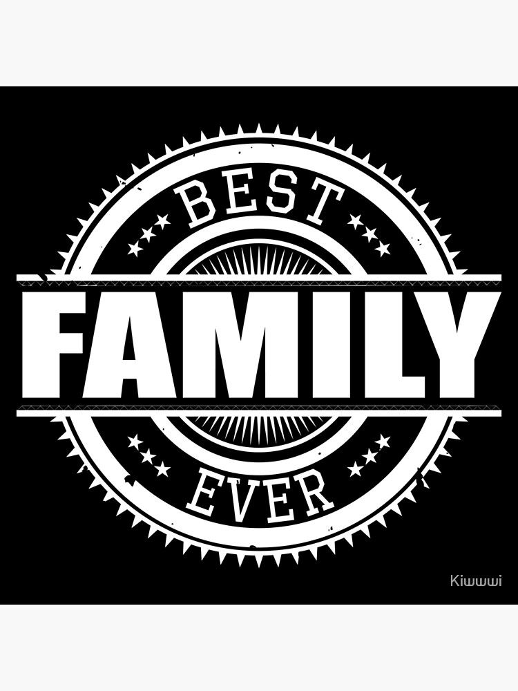 "Best Family Ever. Perfect Family Gift " Poster by Kiwwwi | Redbubble