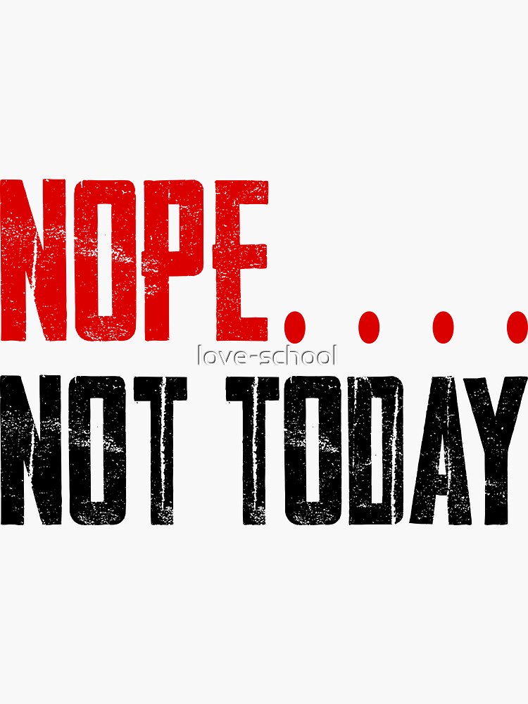 "nope not today" Sticker for Sale by love-school | Redbubble