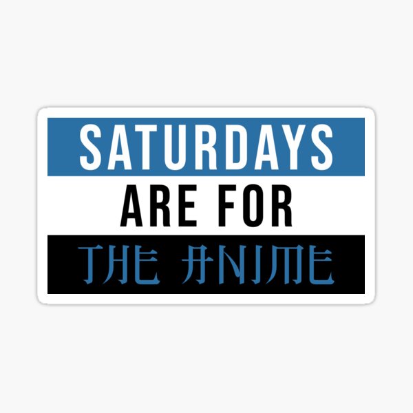 "Saturdays Are For The Anime" Sticker for Sale by reelanimedragon ...