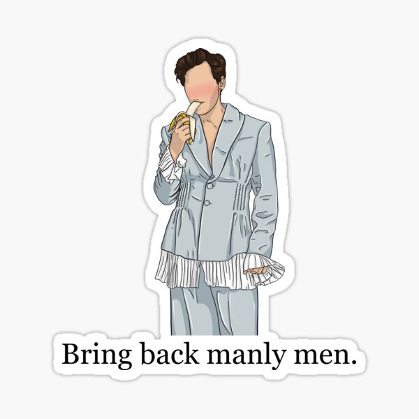 "Bring back manly men." Sticker for Sale by angisdoodles | Redbubble