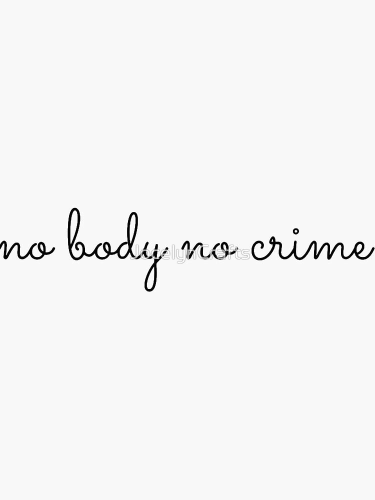 "no body no crime" Sticker by JocelynCrafts | Redbubble