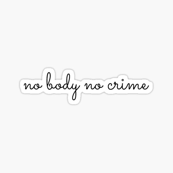 "no body no crime" Sticker by JocelynCrafts | Redbubble