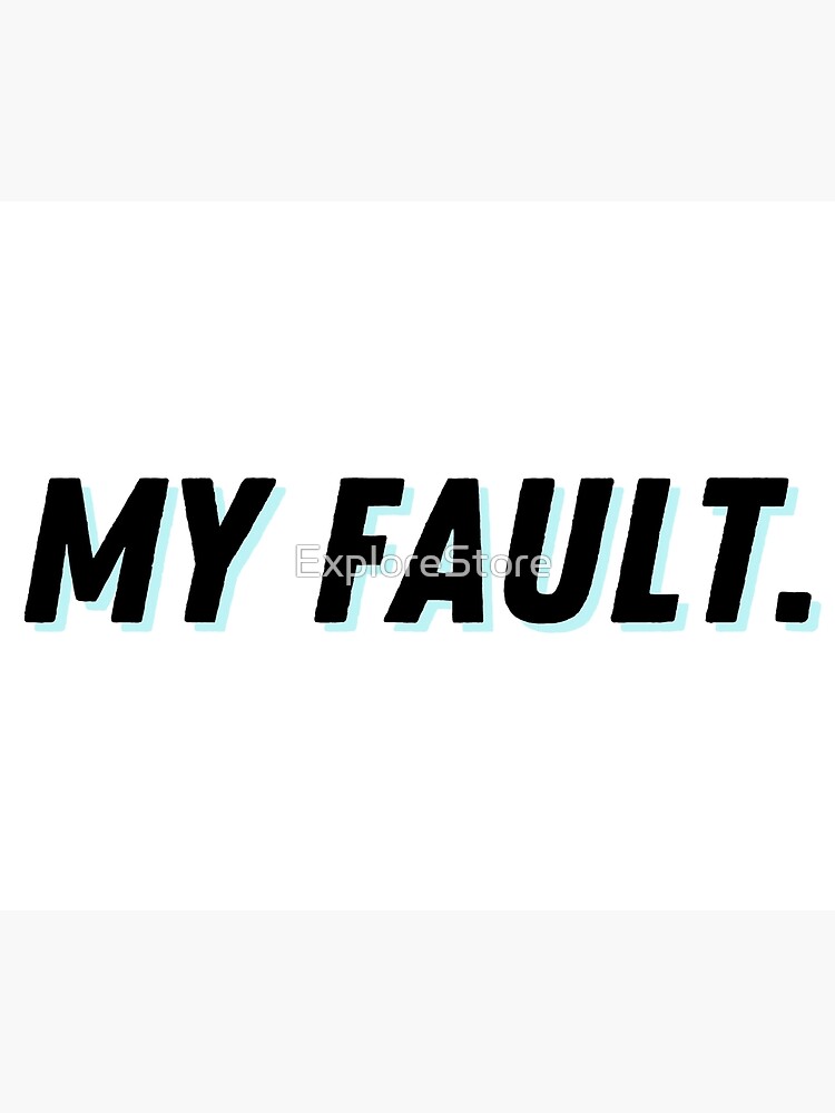 "My fault." Poster for Sale by ExploreStore | Redbubble