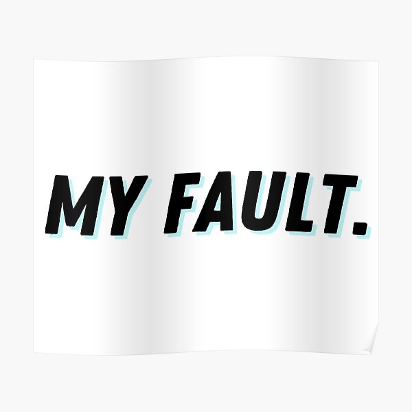 "My fault." Poster for Sale by ExploreStore | Redbubble