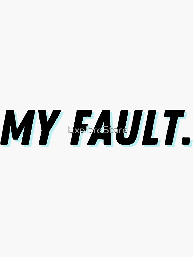 "My fault." Sticker by ExploreStore | Redbubble