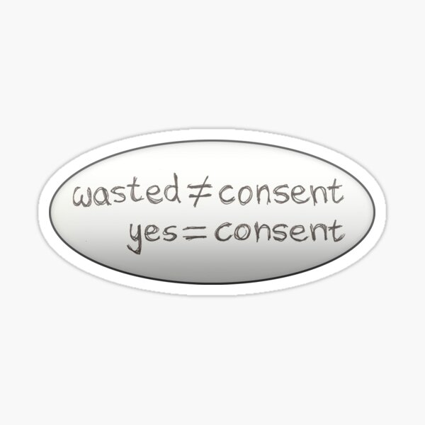 "Wasted does not equal consent" Sticker for Sale by TheVerse | Redbubble