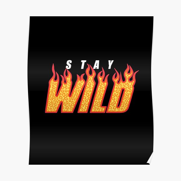 "Stay Wild FIRE Black" Poster by MAZAX | Redbubble