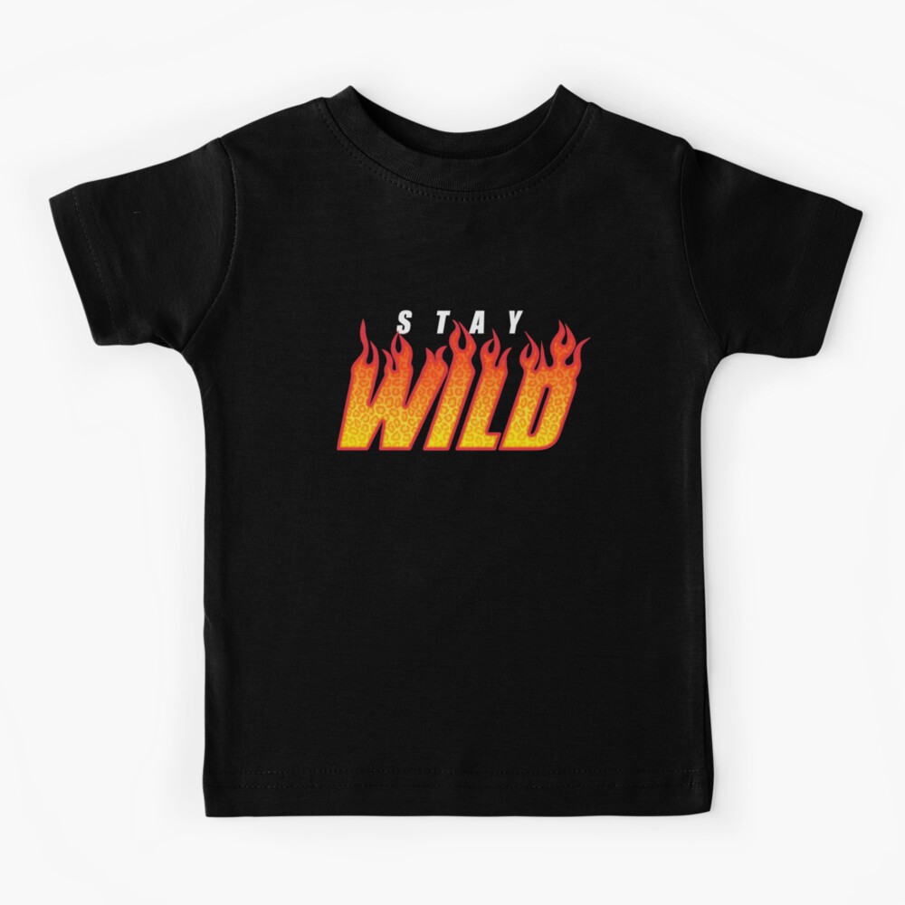 "Stay Wild Fire Merch" Kids T-Shirt for Sale by MAZAX | Redbubble